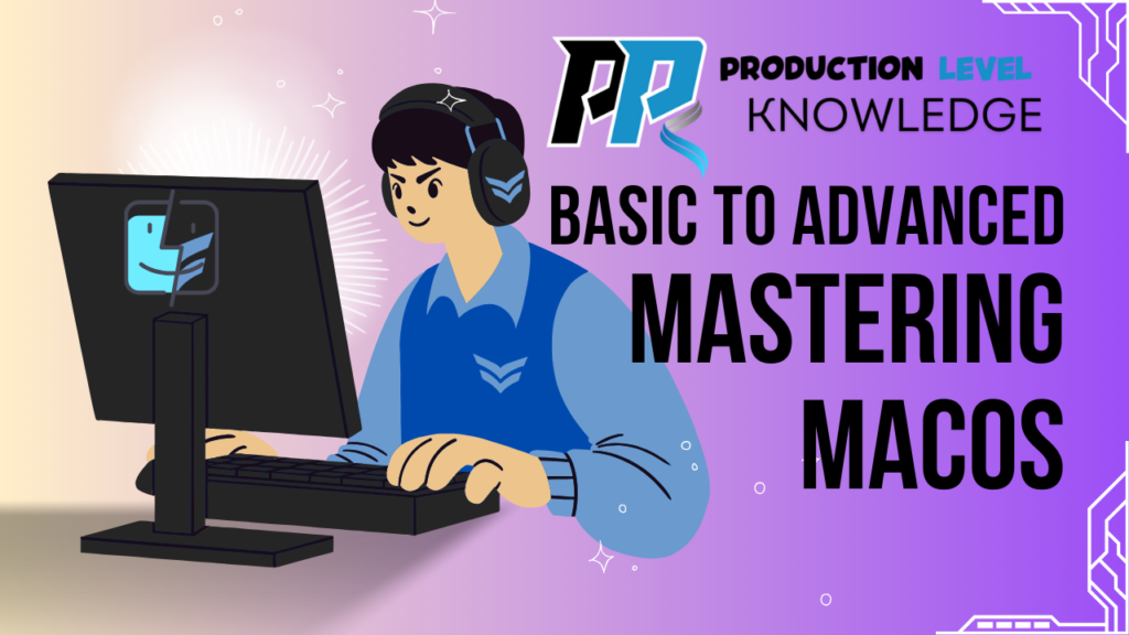 Mastering MacOS - Blog | Prem – Production Level Knowledge
